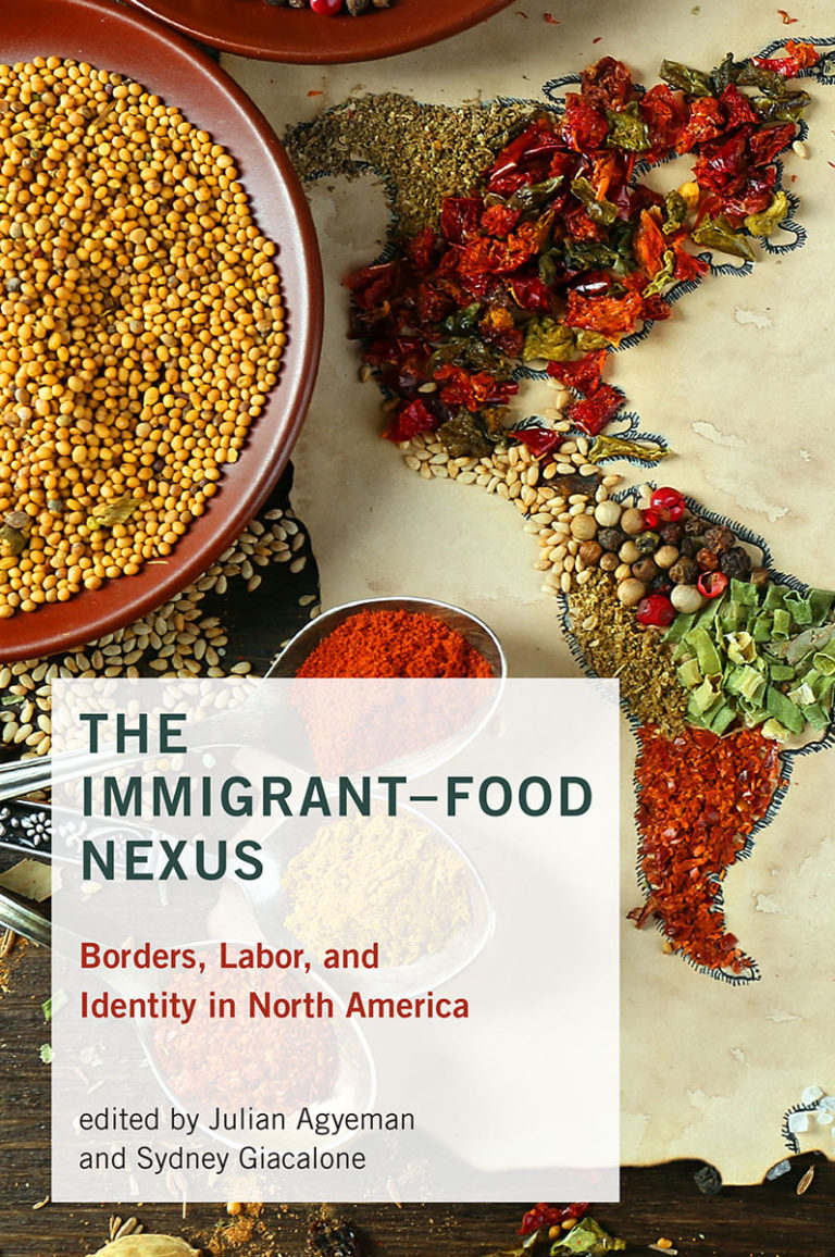 The Immigrant-Food Nexus: Borders, Labor, and Identity in North America ...